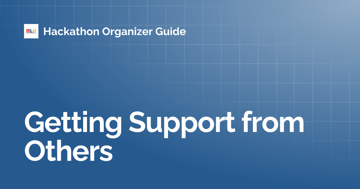 Getting Support from Others | Hackathon Organizer Guide